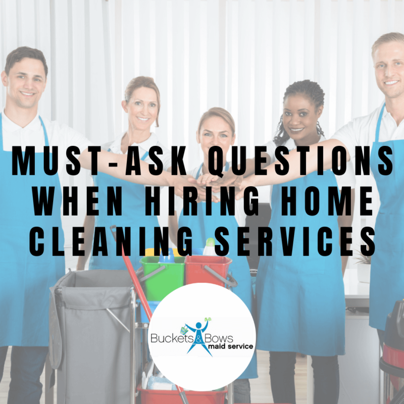 Must-Ask Questions When Hiring Home Cleaning Services - Buckets & Bows ...